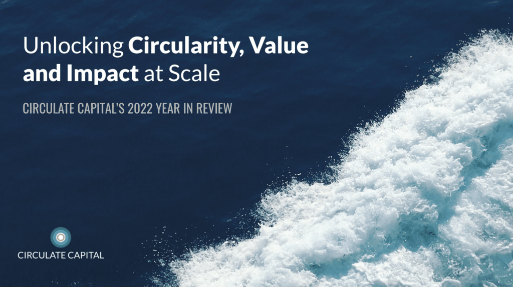 Unlocking Circularity, Value and Impact at Scale: Circulate Capital's ...